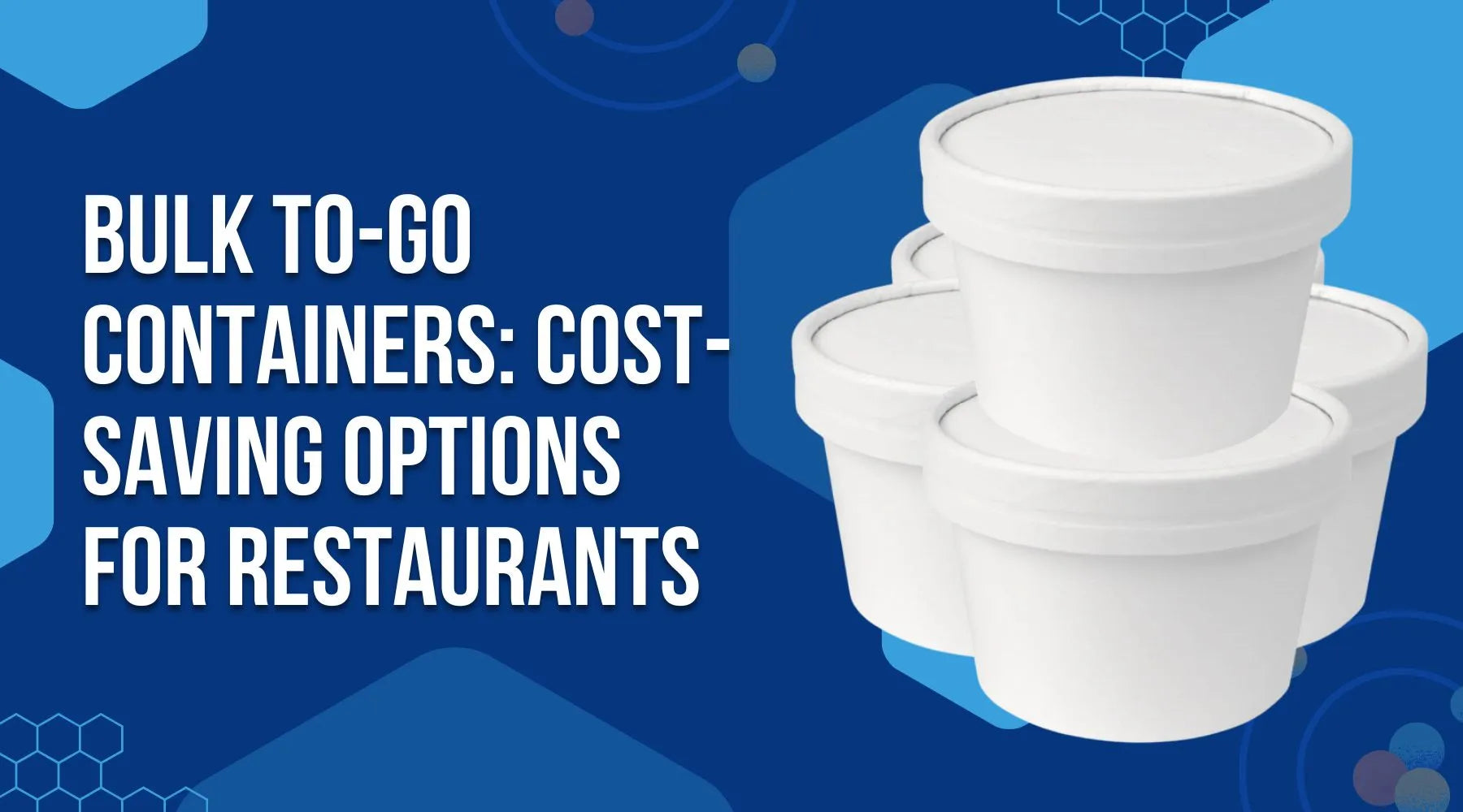Bulk To-Go Containers: Cost-Saving Solutions for Restaurants – Hot Cup Factory