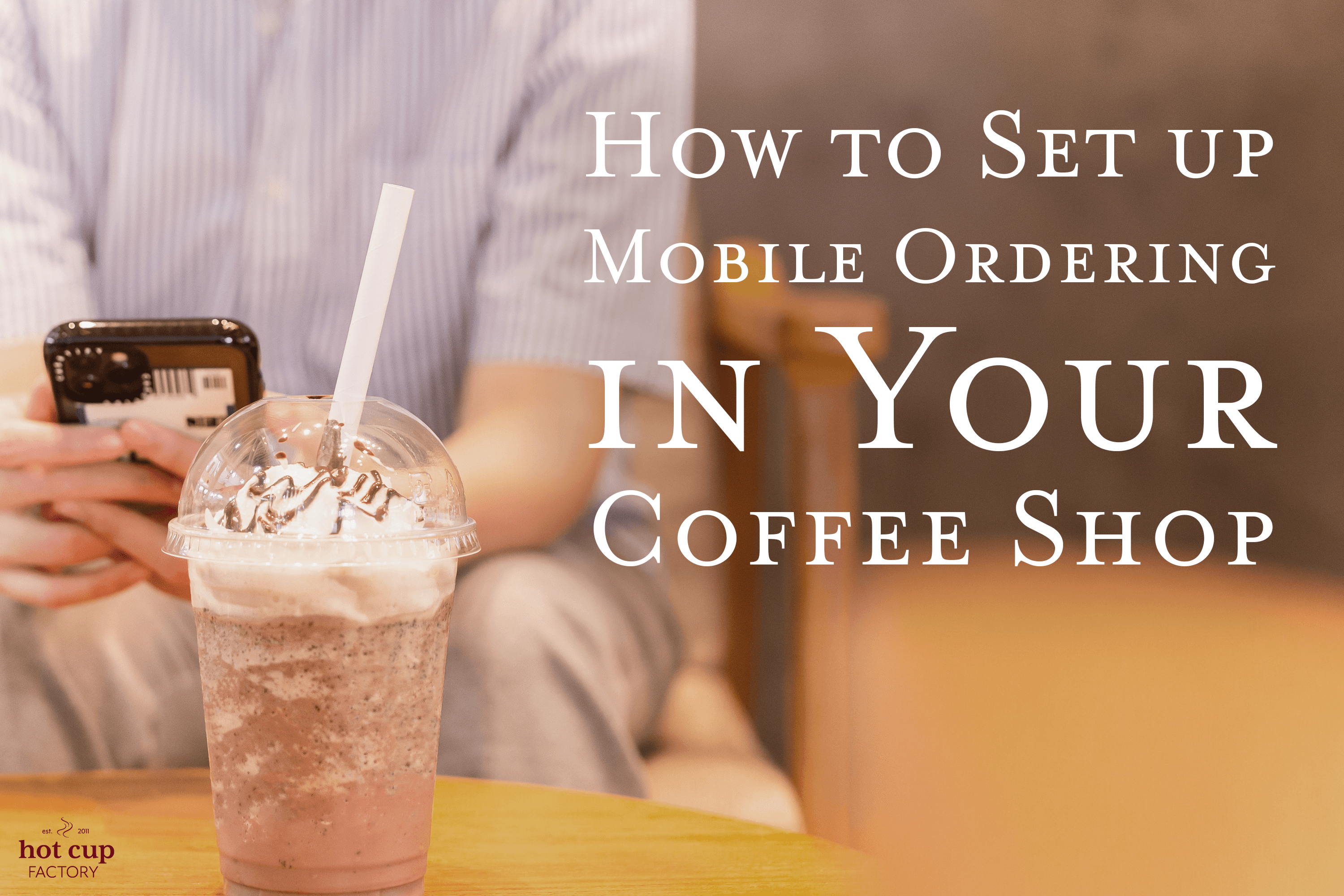 Expand Your Coffee Shop by Adding a Coffee Ordering App – Hot Cup Factory