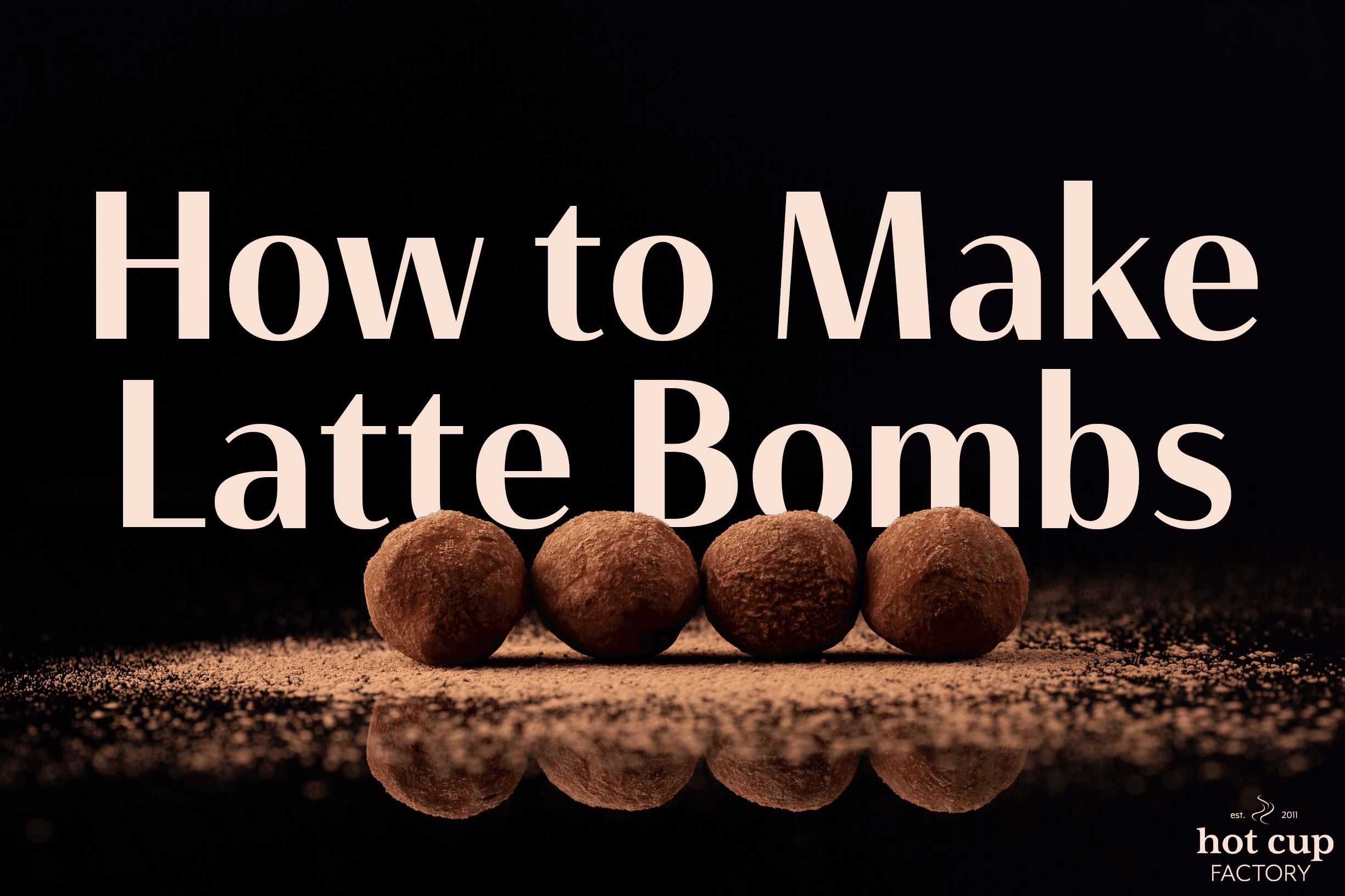 Discover How to Make a Recipe for Latte Bombs – Hot Cup Factory